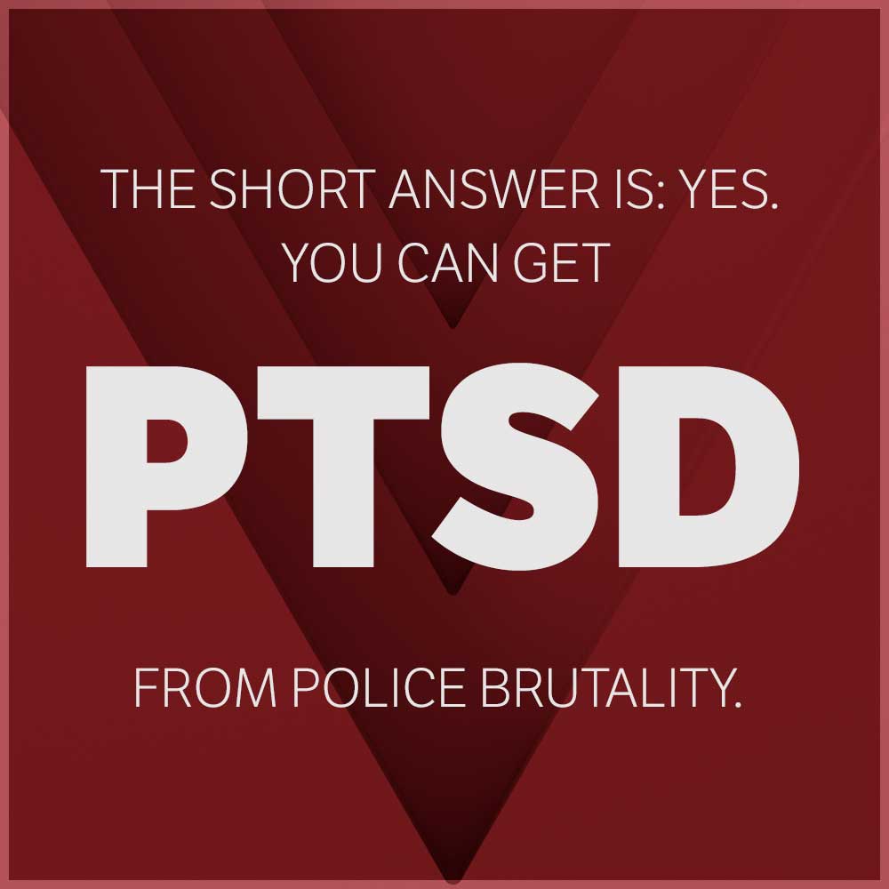 Can You Get PTSD from Police Brutality?